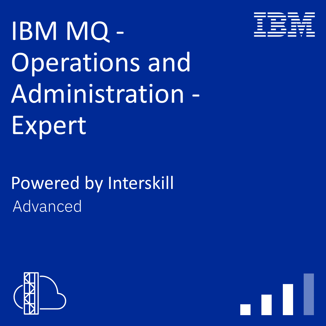 IBM MQ - Operations and Administration - Expert - Interskill Learning