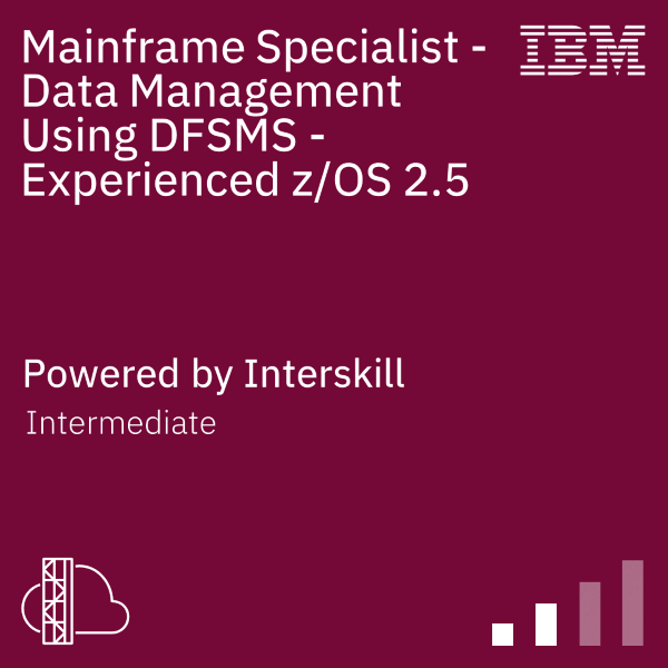 Mainframe Specialist - Data Management Using DFSMS - Experienced z/OS 2.5 - Interskill Learning