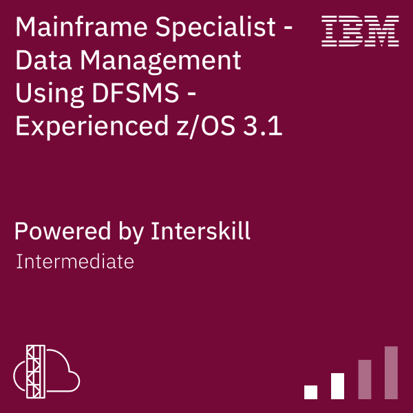 Mainframe Specialist - Data Management Using DFSMS - Experienced z/OS 3.1 - Interskill Learning